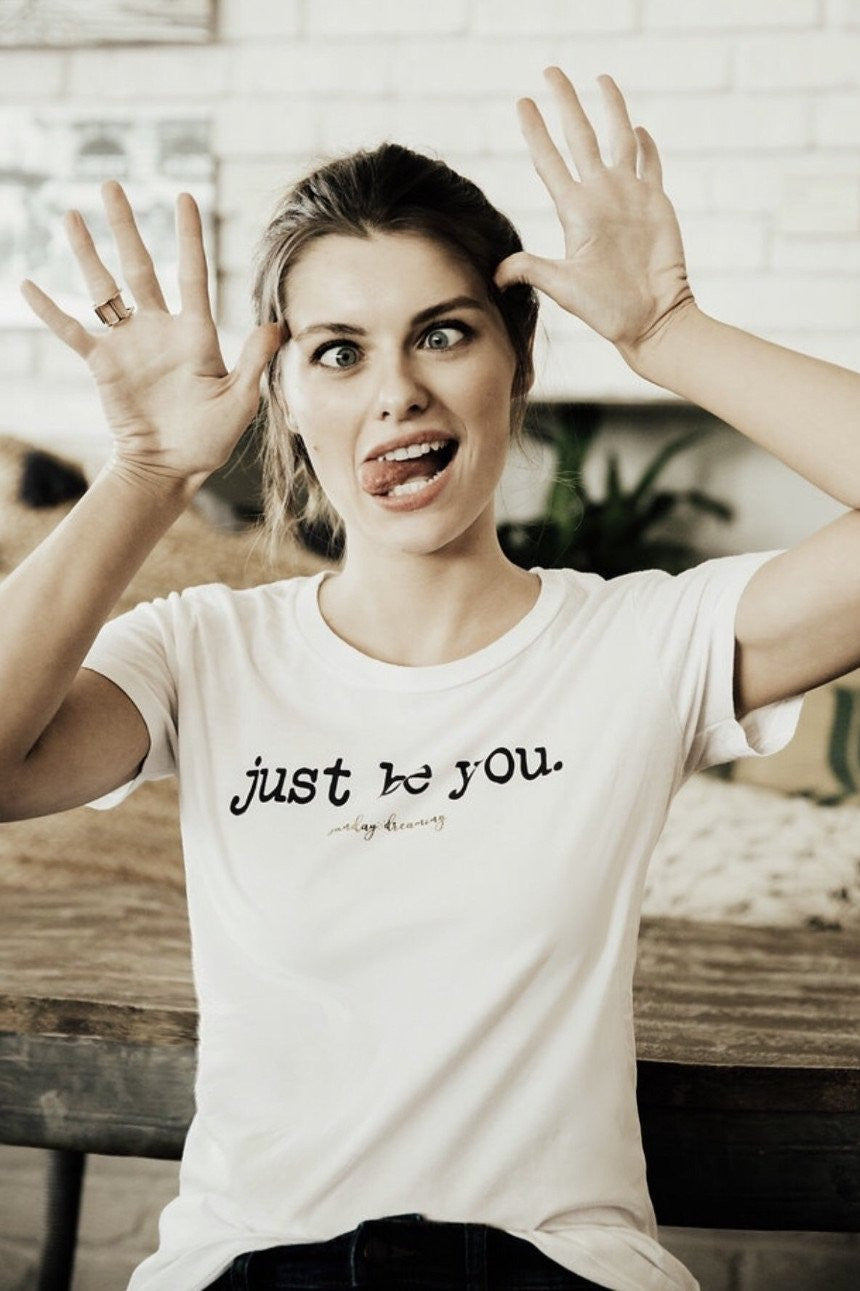 JUST BE YOU TEE – Sunday Dreaming